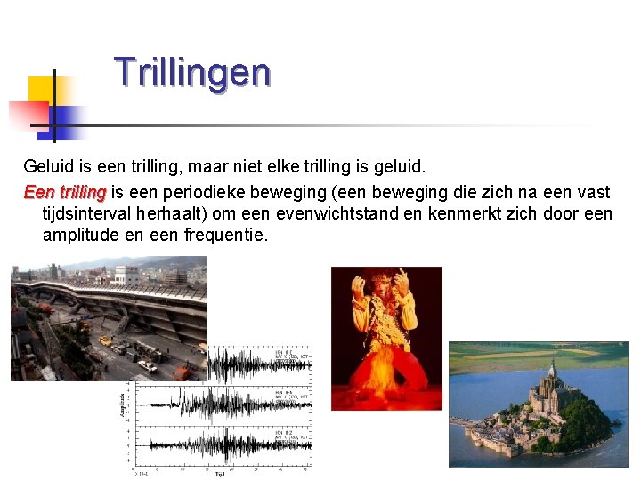 Trillingen Trillingen Geluid is een trilling maar niet