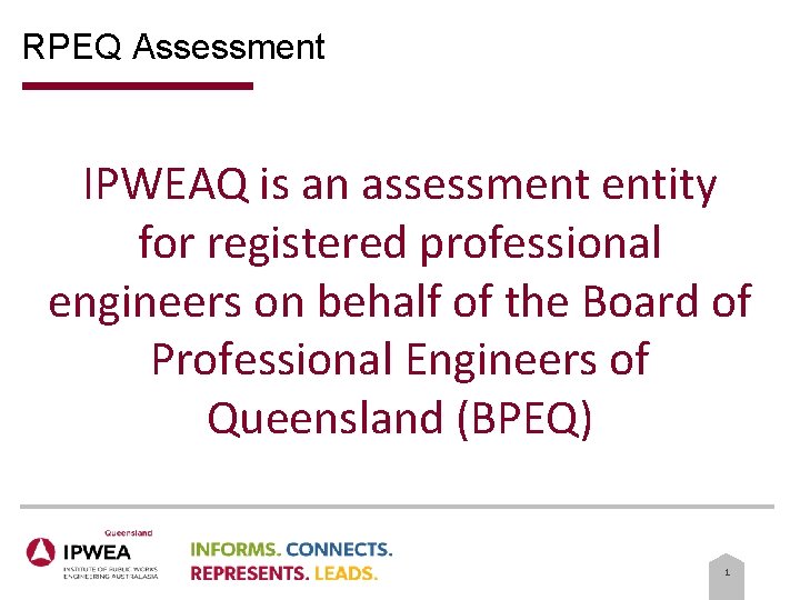 RPEQ Assessment IPWEAQ is an assessment entity for