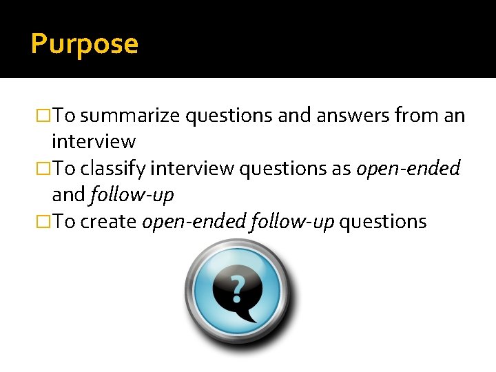 Viewing an Interview Purpose To summarize questions and