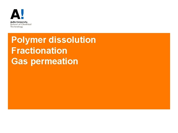 Polymer dissolution Fractionation Gas permeation Key learning outcomes