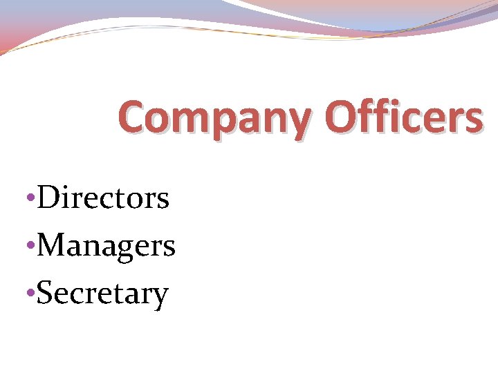 Managing a Company Company Officers Directors Managers Secretary