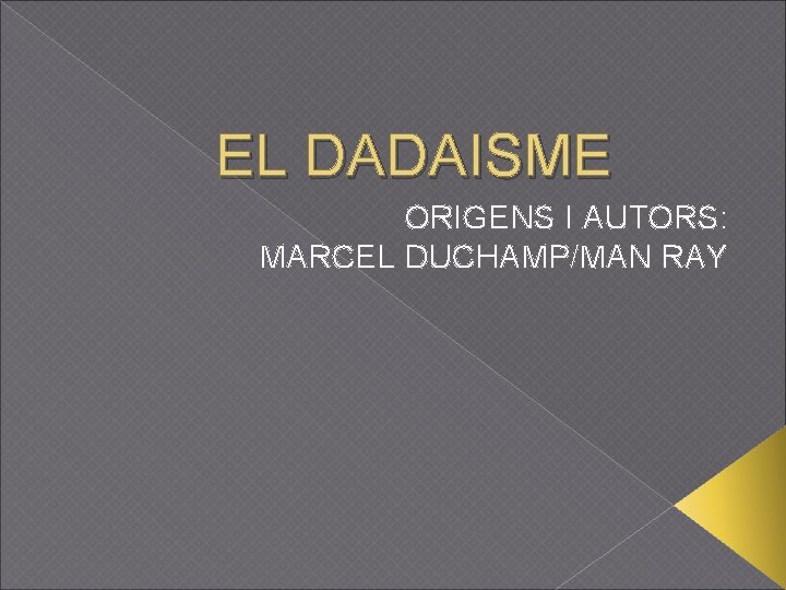 EL DADAISME ORIGENS I AUTORS MARCEL DUCHAMPMAN RAY