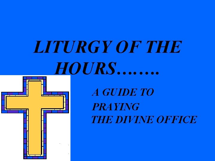 LITURGY OF THE HOURS A GUIDE TO PRAYING