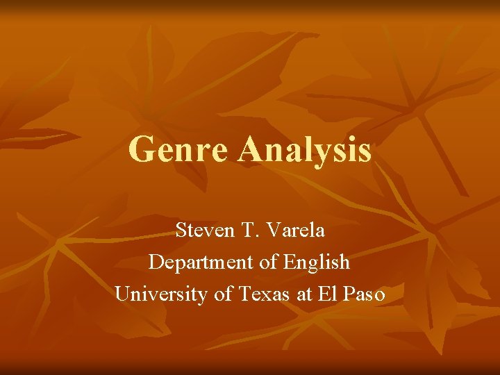 Genre Analysis Steven T Varela Department of English