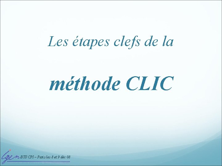 Les tapes clefs de la mthode CLIC BTS