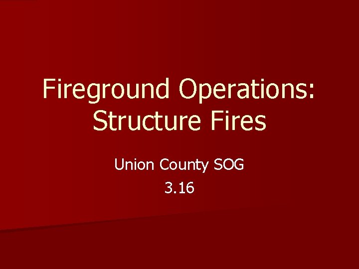 Fireground Operations Structure Fires Union County SOG 3