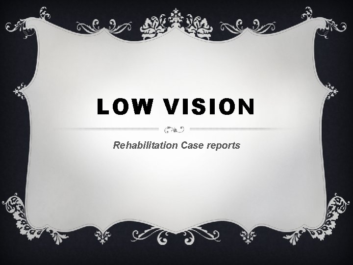 LOW VISION Rehabilitation Case reports LOW VISION EXAM