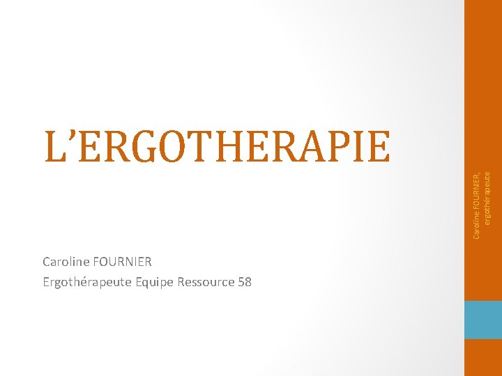 Caroline FOURNIER Ergothrapeute Equipe Ressource 58 Caroline FOURNIER
