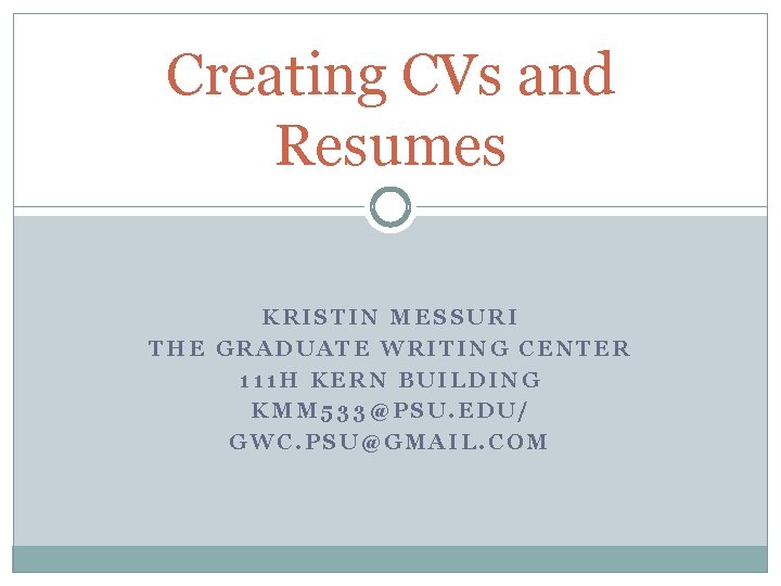 Creating CVs and Resumes KRISTIN MESSURI THE GRADUATE
