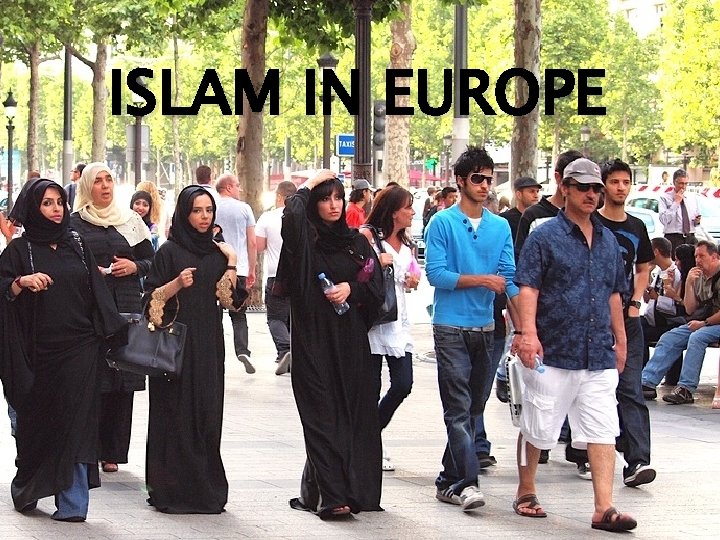 ISLAM IN EUROPE Historical Tensions Muslim Conquest of