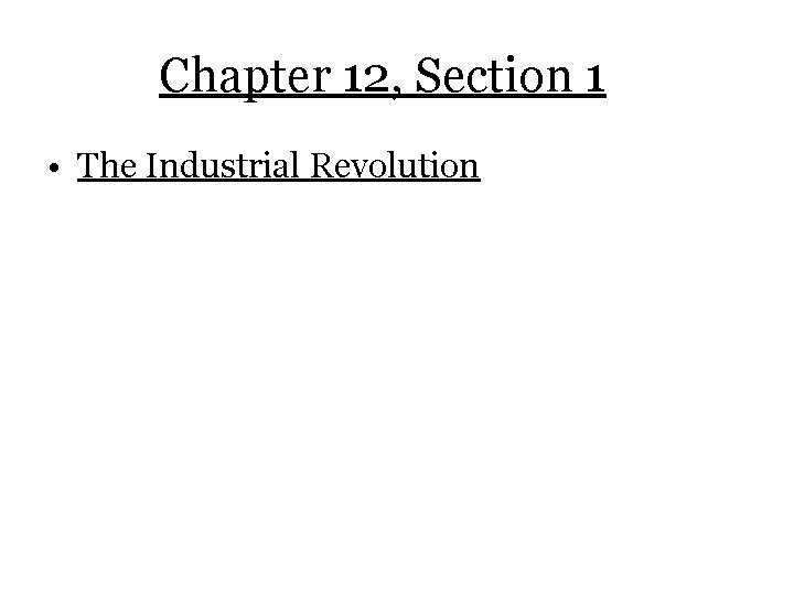 Chapter 12 Section 1 The Industrial Revolution Chapter