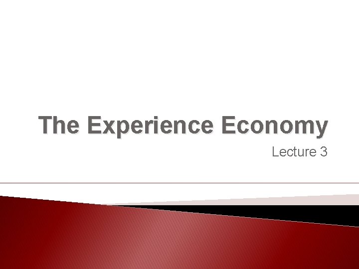 The Experience Economy Lecture 3 What is The