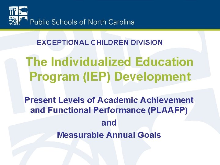 EXCEPTIONAL CHILDREN DIVISION The Individualized Education Program IEP