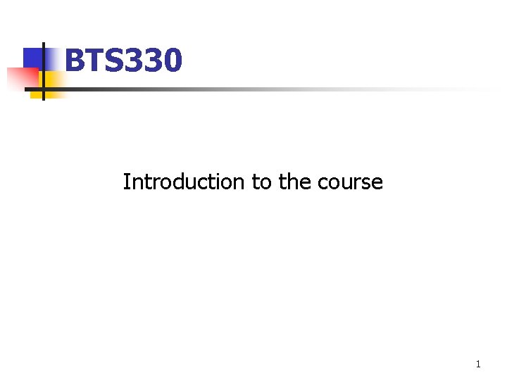 BTS 330 Introduction to the course 1 Today