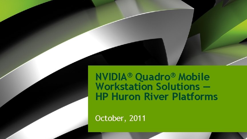 NVIDIA Quadro Mobile Workstation Solutions HP Huron River