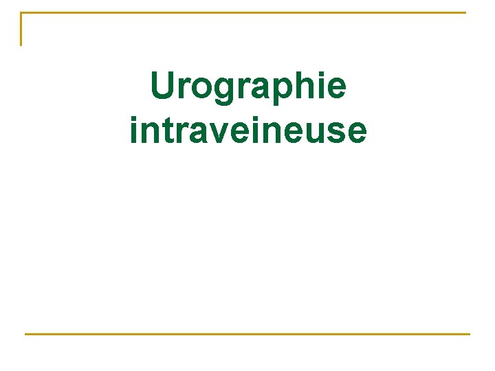 Radiographie contraste Ralis par Dr Badis Urographie intraveineuse