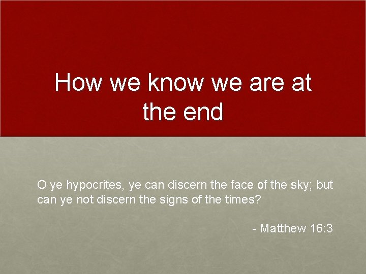 How we know we are at the end