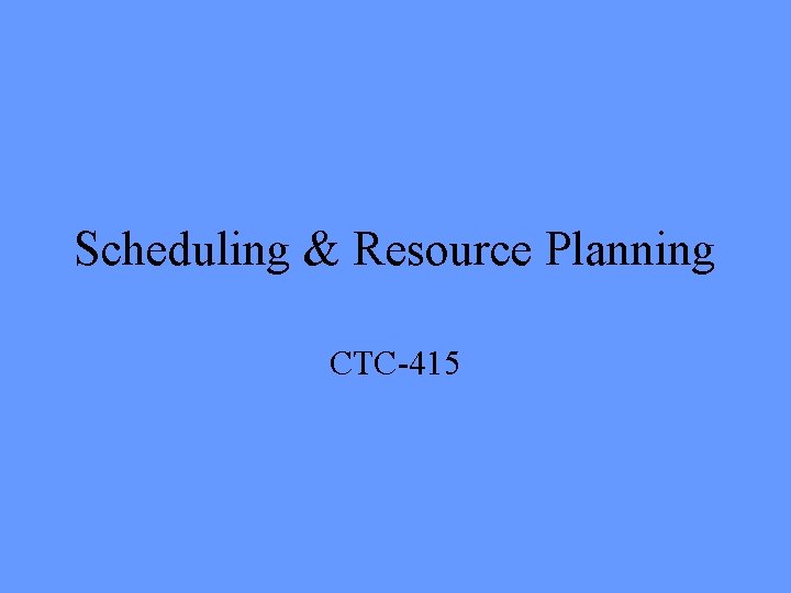 Scheduling Resource Planning CTC415 Schedule Compression Used to