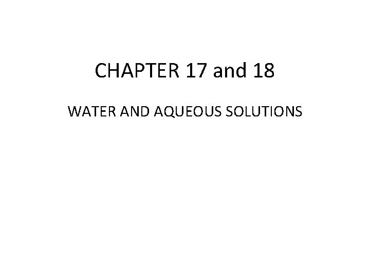 CHAPTER 17 and 18 WATER AND AQUEOUS SOLUTIONS