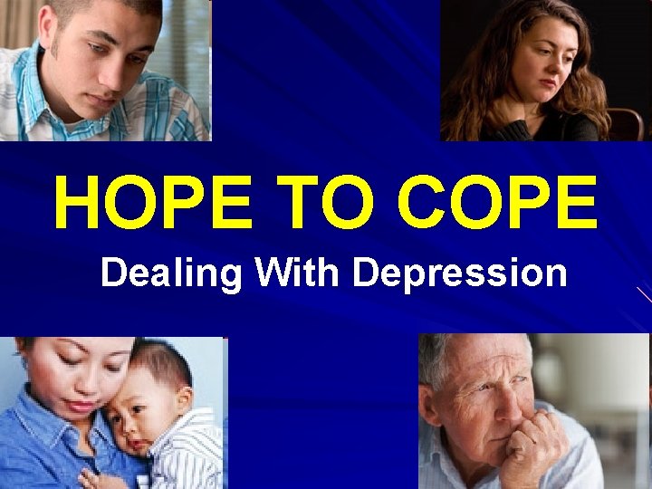 HOPE TO COPE Dealing With Depression WHAT IS