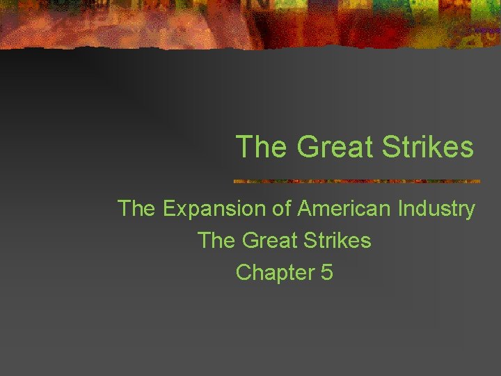 The Great Strikes The Expansion of American Industry