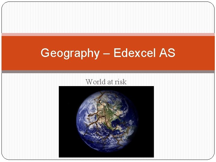Geography Edexcel AS World at risk Hazards Contents