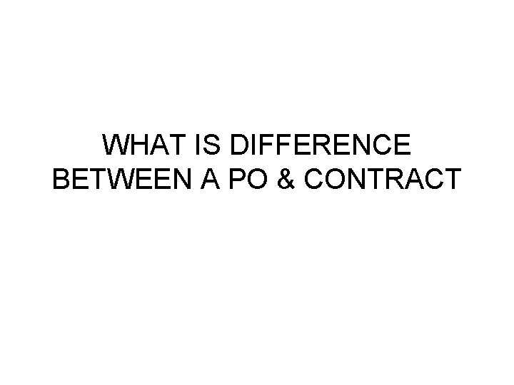 WHAT IS DIFFERENCE BETWEEN A PO CONTRACT WHAT