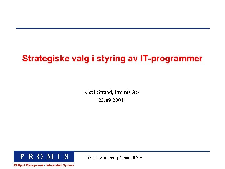 Strategiske valg i styring av ITprogrammer Kjetil Strand