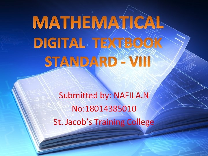 MATHEMATICAL DIGITAL TEXTBOOK STANDARD VIII Submitted by NAFILA