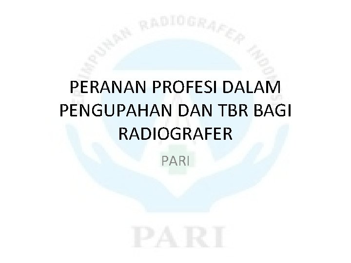 PERANAN PROFESI DALAM PENGUPAHAN DAN TBR BAGI RADIOGRAFER