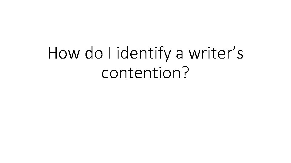 How do I identify a writers contention Questions