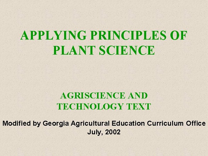 APPLYING PRINCIPLES OF PLANT SCIENCE AGRISCIENCE AND TECHNOLOGY