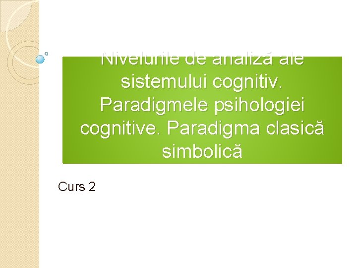 Nivelurile de analiz ale sistemului cognitiv Paradigmele psihologiei