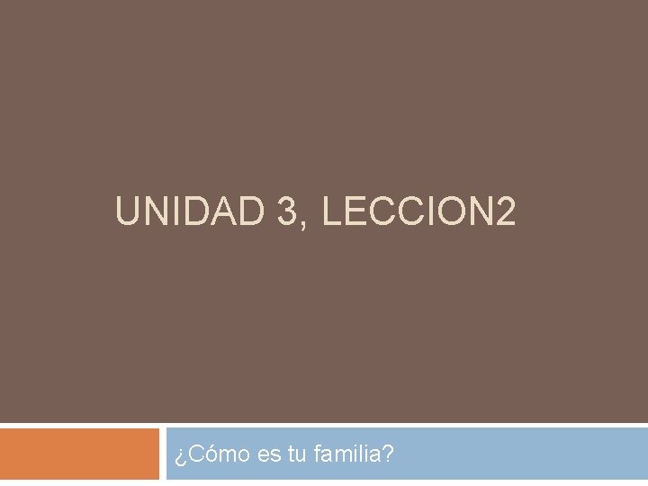 UNIDAD 3 LECCION 2 Cmo es tu familia