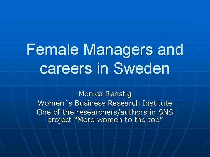 Female Managers and careers in Sweden Monica Renstig