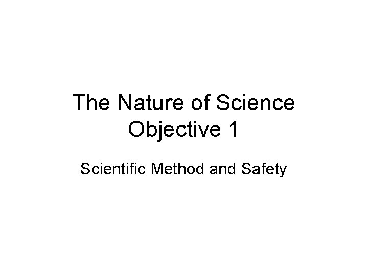The Nature of Science Objective 1 Scientific Method