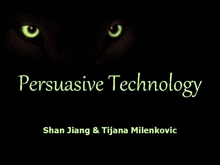 Persuasive Technology Shan Jiang Tijana Milenkovic Outline Introduction