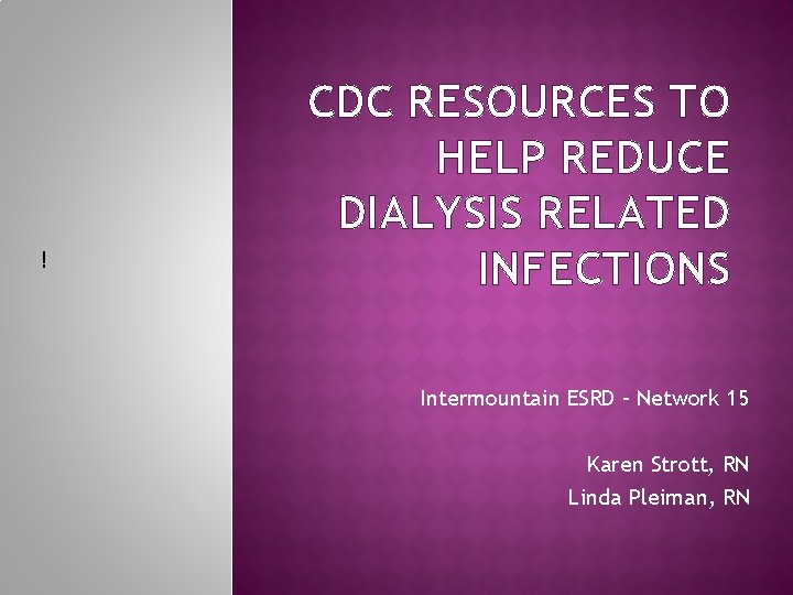 CDC RESOURCES TO HELP REDUCE DIALYSIS RELATED INFECTIONS