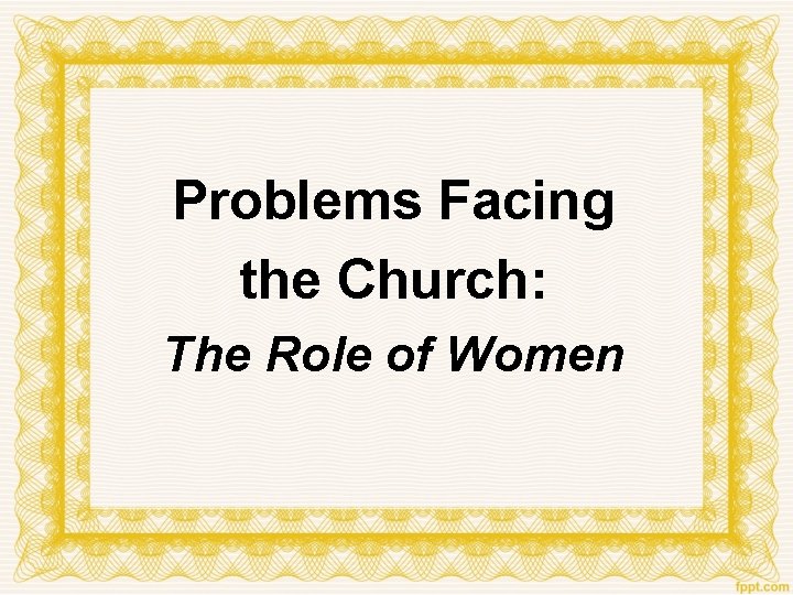 Problems Facing the Church The Role of Women
