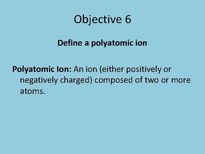 Polyatomic Ions Compounds Nomenclature Objectives Covered Today 6