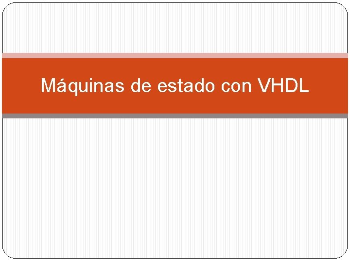 Mquinas de estado con VHDL Introduccin La seccin