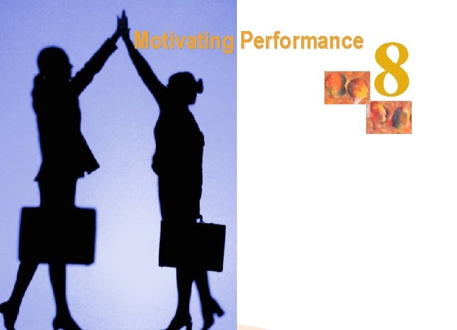 Motivating Performance 8 What is Motivation and How