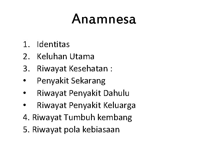Anamnesa 1 Identitas 2 Keluhan Utama 3 Riwayat