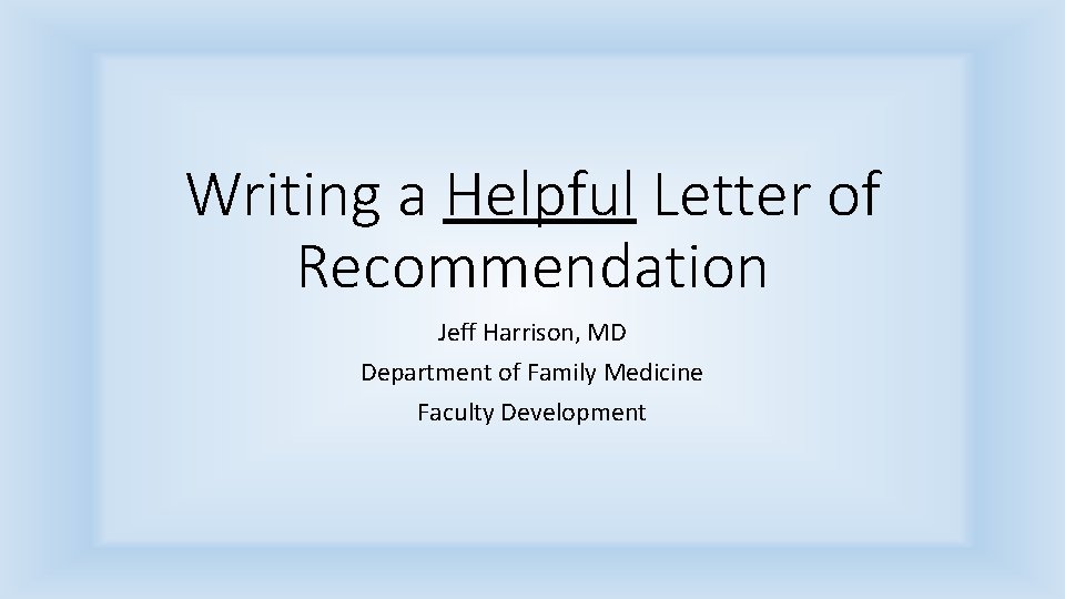 Writing a Helpful Letter of Recommendation Jeff Harrison