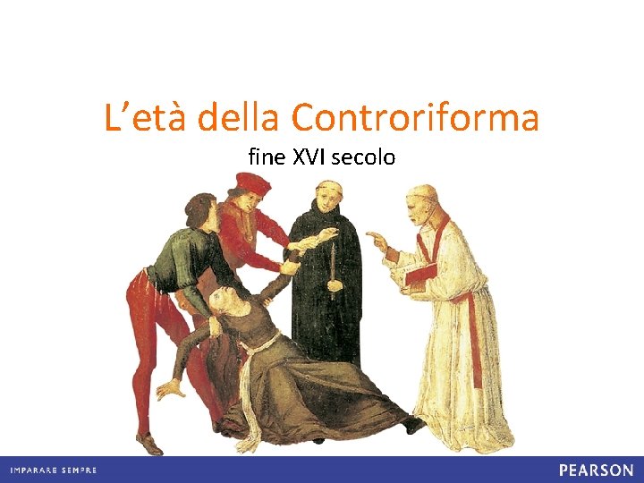 Let della Controriforma fine XVI secolo Dalla Riforma