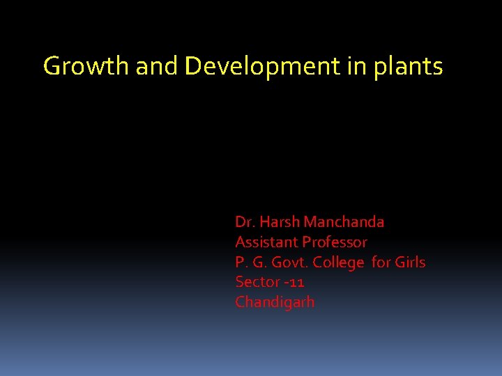 Growth and Development in plants Dr Harsh Manchanda