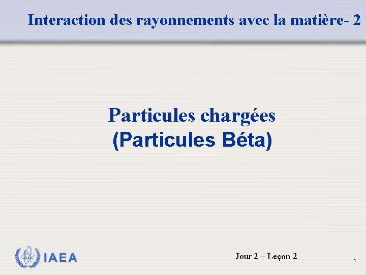 Interaction des rayonnements avec la matire 2 Particules