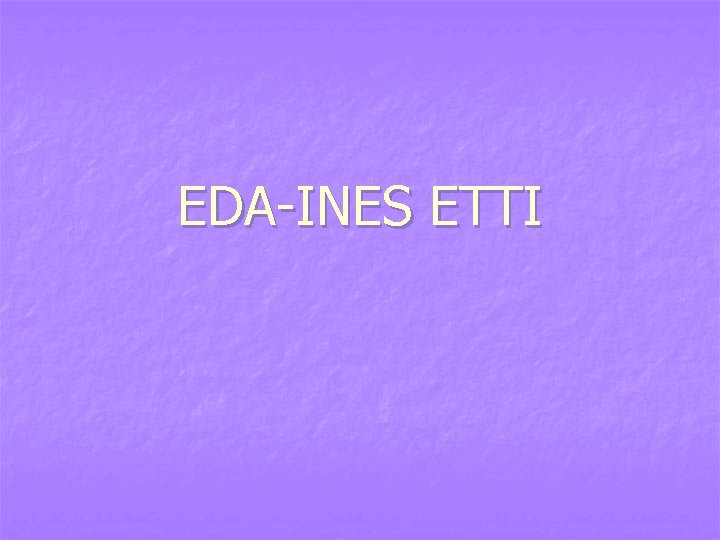EDAINES ETTI Biograafia n n Tisnimi EdaInes Etti