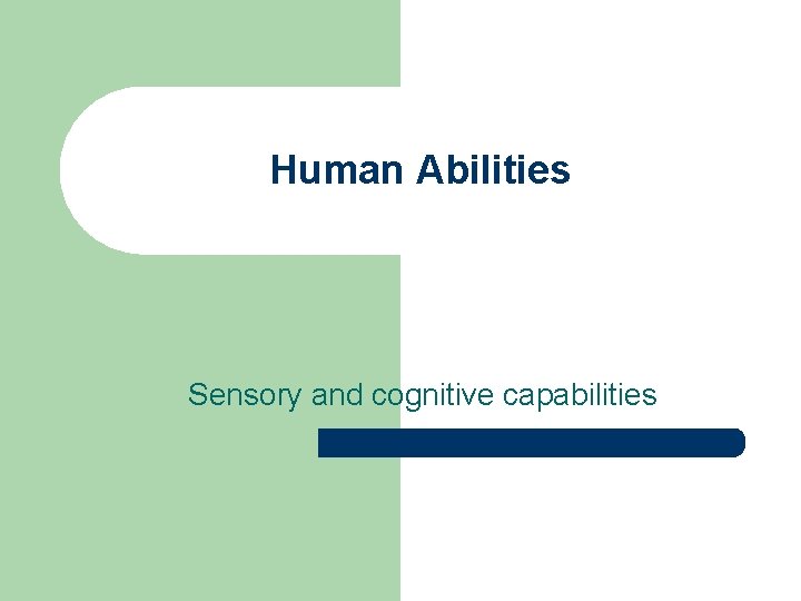 Human Abilities Sensory and cognitive capabilities Typical Person