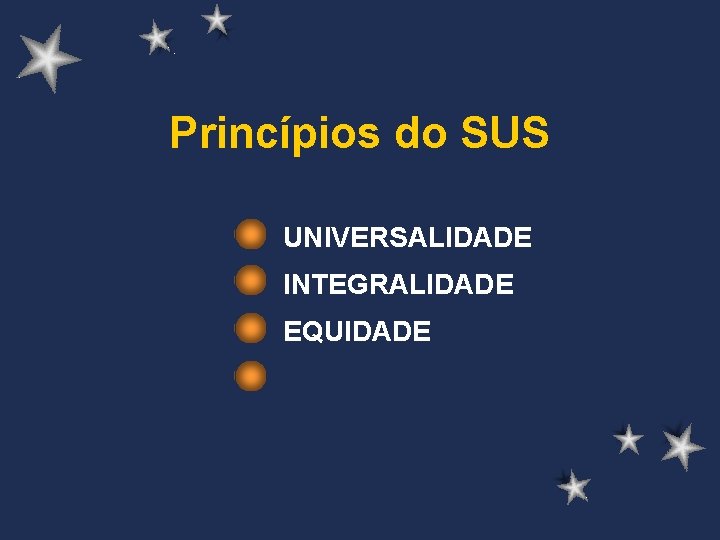 Princpios do SUS UNIVERSALIDADE INTEGRALIDADE EQUIDADE UNIVERSALIDADE l